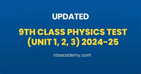 9th Class Physics Test Unit 1 2 3 2024 25 Nts Academy