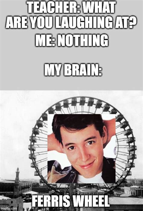 Ferris Bueller Wheel Imgflip