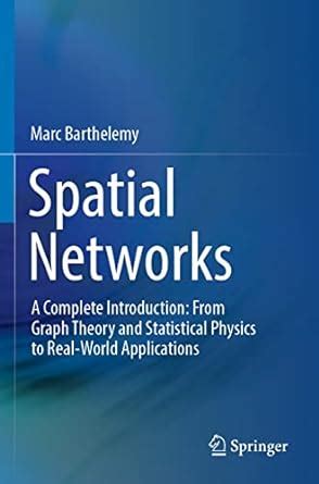 Buy Spatial Networks A Complete Introduction From Graph Theory And Statistical Physics To Real