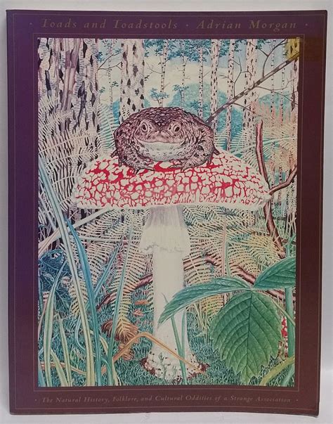 Toads And Toadstools The Natural History Mythology And Cultural