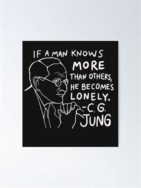 Carl Gustav Jung Quote If A Man Knows More Than Others He Becomes