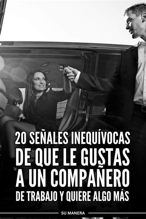 señales inequívocas de que le gustas a un compañero de trabajo y quiere algo más in