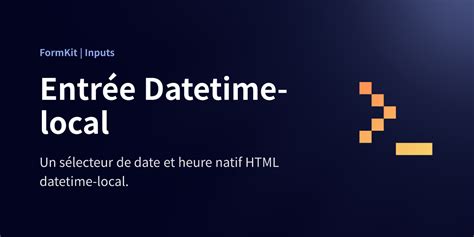 Entrée Datetime Local ⚡️ Formkit