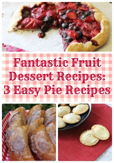 Fantastic Fruit Dessert Recipes 3 Easy Pie Recipes