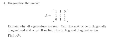 4 Diagonalise The Matrix Explain Why All Eigenvalues Are Real Can