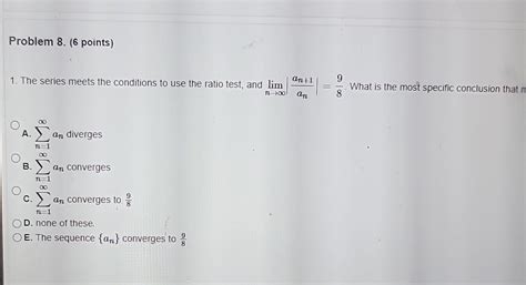 Solved The Series Meets The Conditions To Use The Ratio Chegg