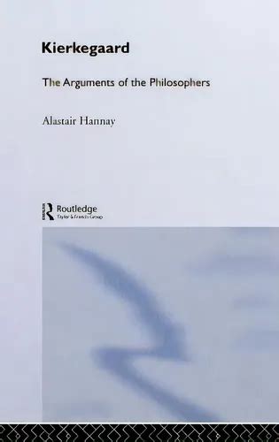 Kierkegaard The Arguments Of The Philosophers De Hannay Alastair Vol 1 Editorial