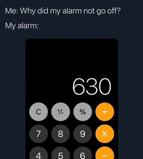 Me Why Did My Alarm Not Go Off My Alarm 630 Ifunny