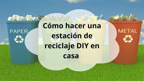 Crea Una Estación De Reciclaje Diy En Casa Paso A Paso