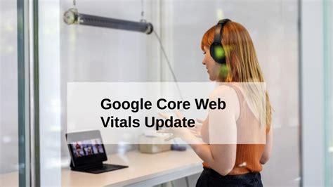 How To Prepare For The Google Core Web Vitals Update
