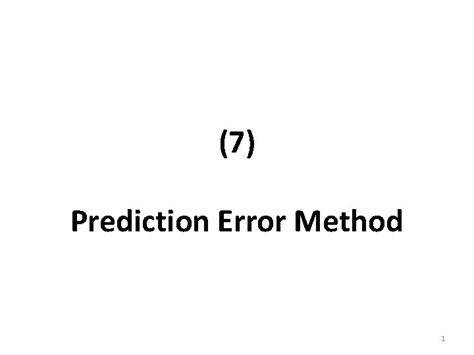 7 Prediction Error Method 1 Prediction Error Consider