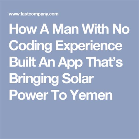 How A Man With No Coding Experience Built An App Thats Bringing Solar Power To Yemen Build An