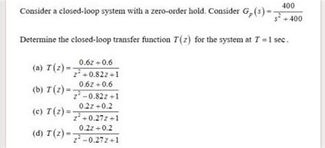 Consider A Closed Loop System With A Zero Order Hold Consider Gp S S2