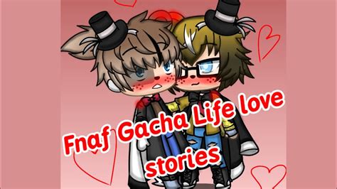 Fnaf Gacha Life Love Stories ️ Read The Description Youtube