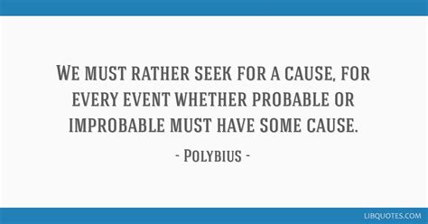 We Must Rather Seek For A Cause For Every Event Whether