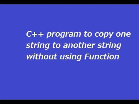 C++ Program to Copy One String into Other Without Function - YouTube