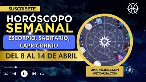 HORÓSCOPO SEMANAL ESCORPION SAGITARIO CAPRICORNIO DEL 8 AL 14 ABRIL