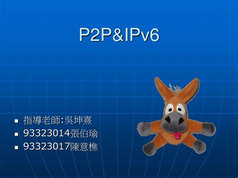 P2pandipv6 指導老師 吳坤熹 張伯瑜 陳意樵 Ppt Download