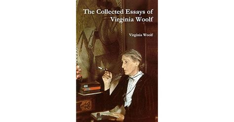 The Collected Essays Of Virginia Woolf By Virginia Woolf