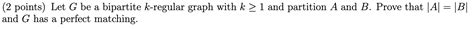 solved 2 points let g be a bipartite k regular graph with