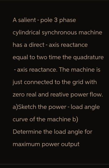 answered a salient pole 3 phase cylindrical synchronous machine has a direct axis reactance
