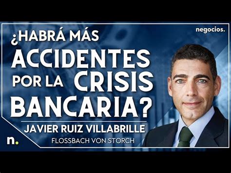 Habrá más accidentes por la crisis bancaria Podrían ser bancos aseguradoras o fondos