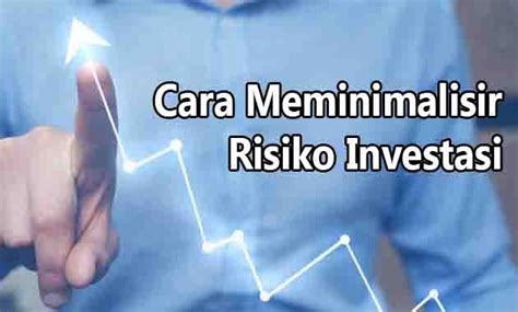6 Cara Meminimalisir Risiko Investasi Pemula Wajib Tahu Prayogaid