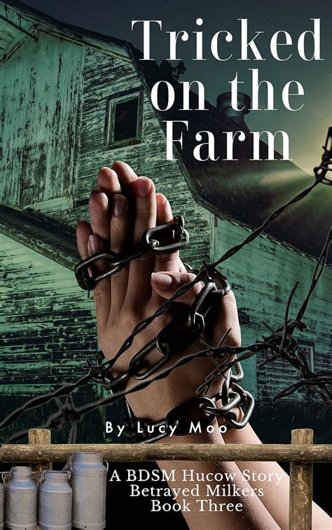Tricked On The Farm A Bdsm Hucow Story Betrayed Milkers Book 3 Kindle Edition By Moo Lucy