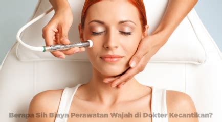 Biaya Perawatan Wajah Di Dokter Kecantikan Homecare24