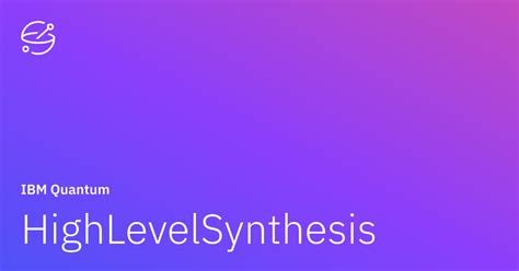 Highlevelsynthesis Ibm Quantum Documentation