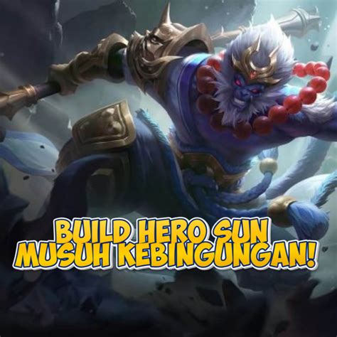 Panduan Build Hero Sun Buat Musuh Kebingungan Mobile Legends Indonesia