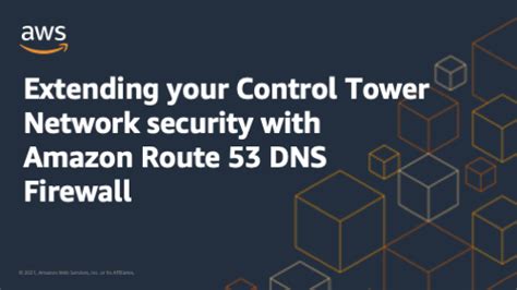 Extending Your Control Tower Network Security With Amazon Route DNS Firewall AWS Cloud