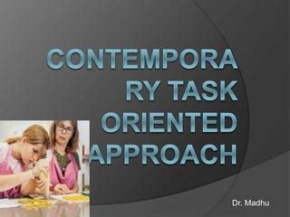 Contemporary Task Oriented Approach Pptx