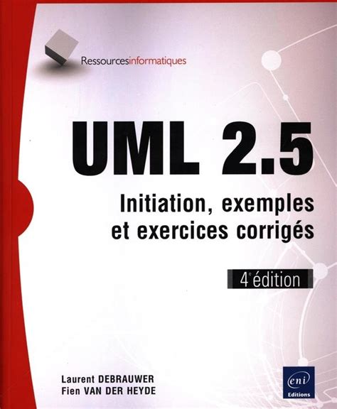 UML Initiation exemples et exercices corrigés By Laurent Debrauwer Computer science
