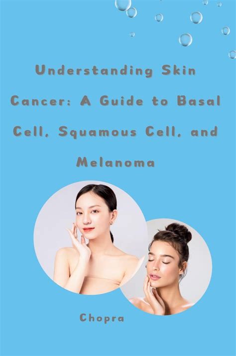 Understanding Skin Cancer A Guide To Basal Cell Squamous Cell And