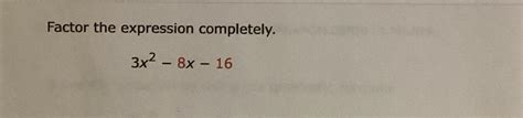 Solved Factor The Expression Completely 3x2 8x 16