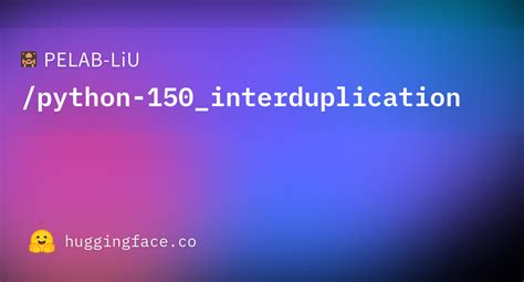 Pelab Liupython 150interduplication · Datasets At Hugging Face