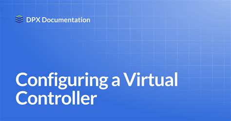 Configuring A Virtual Controller Dpx Documentation