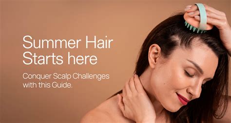 Summer Hair Starts Here Conquer Scalp Challenges With This Guide