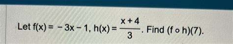 Solved Let F X 3x 1 H X X 43 ﻿find F H 7