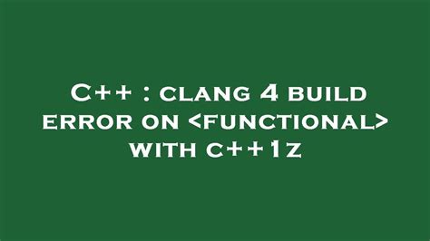 C Clang 4 Build Error On Functional With C1z Youtube