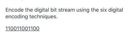 Solved Encode The Digital Bit Stream Using The Six Digital Chegg