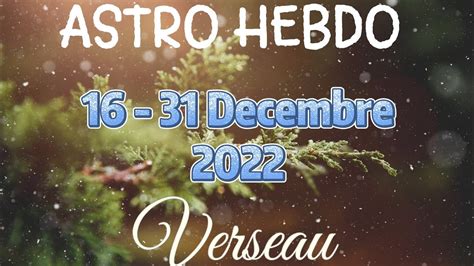 ♒ Verseau 🎄 Semaines Du 16 Au 31 Décembre 2022 🎄 Youtube