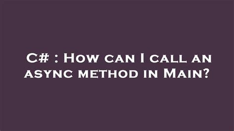 C How Can I Call An Async Method In Main Youtube