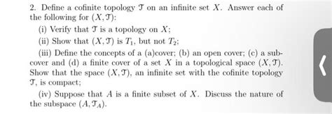 2 define a cofinite topology t on an infinite set x