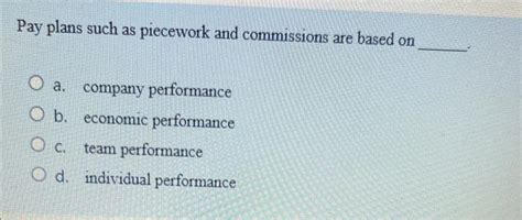 Solved Pay Plans Such As Piecework And Commissions Are Based