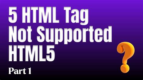 5 html tag not supported html5 i bet you didn t know about part 1