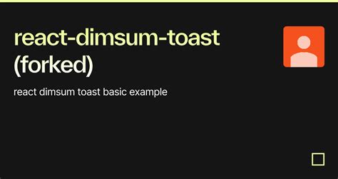React Dimsum Toast Forked Codesandbox
