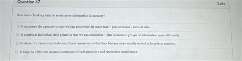 Solved Question 472 ﻿ptsHow does chunking help us retain | Chegg.com