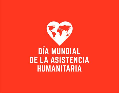 Día Mundial De La Asistencia Humanitaria 2024 Iecah